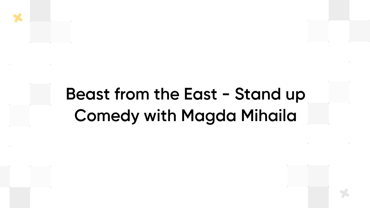 Beast from the East - Stand up Comedy with Magda Mihaila | Kommunity