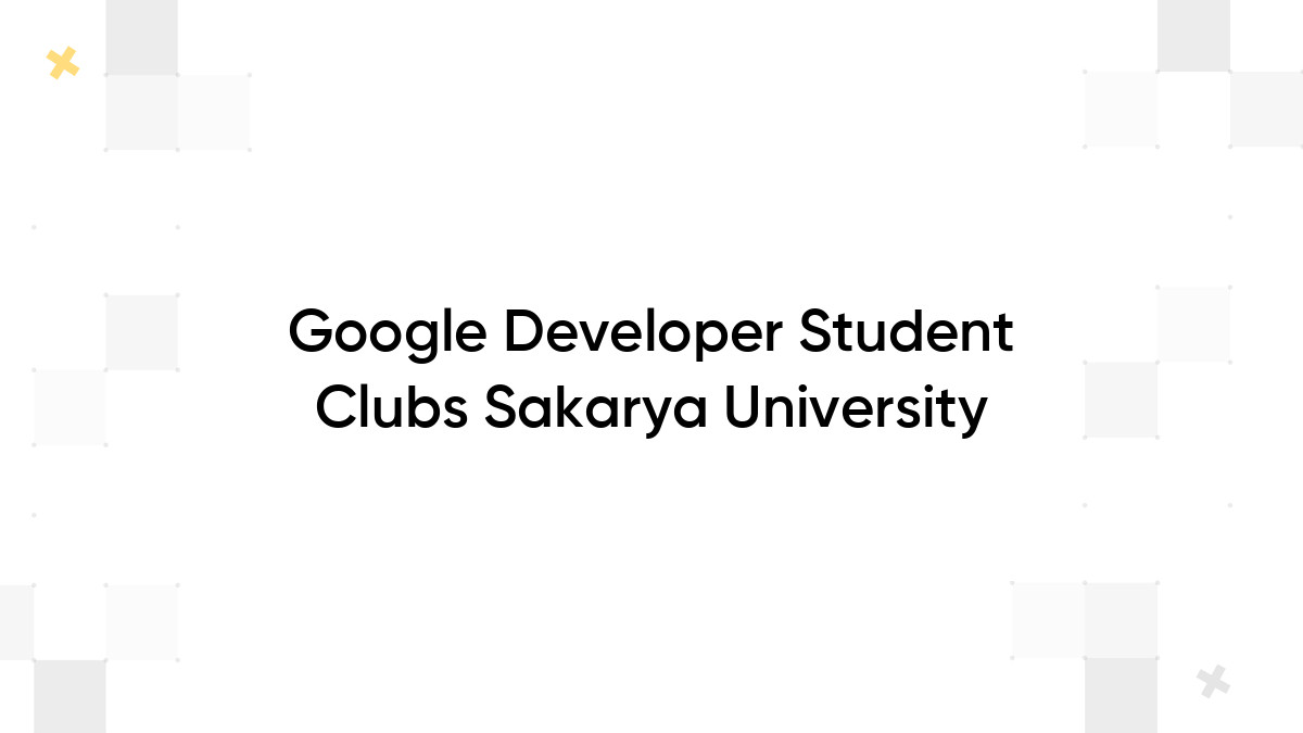 Google Developer Student Clubs Sakarya University | Kommunity