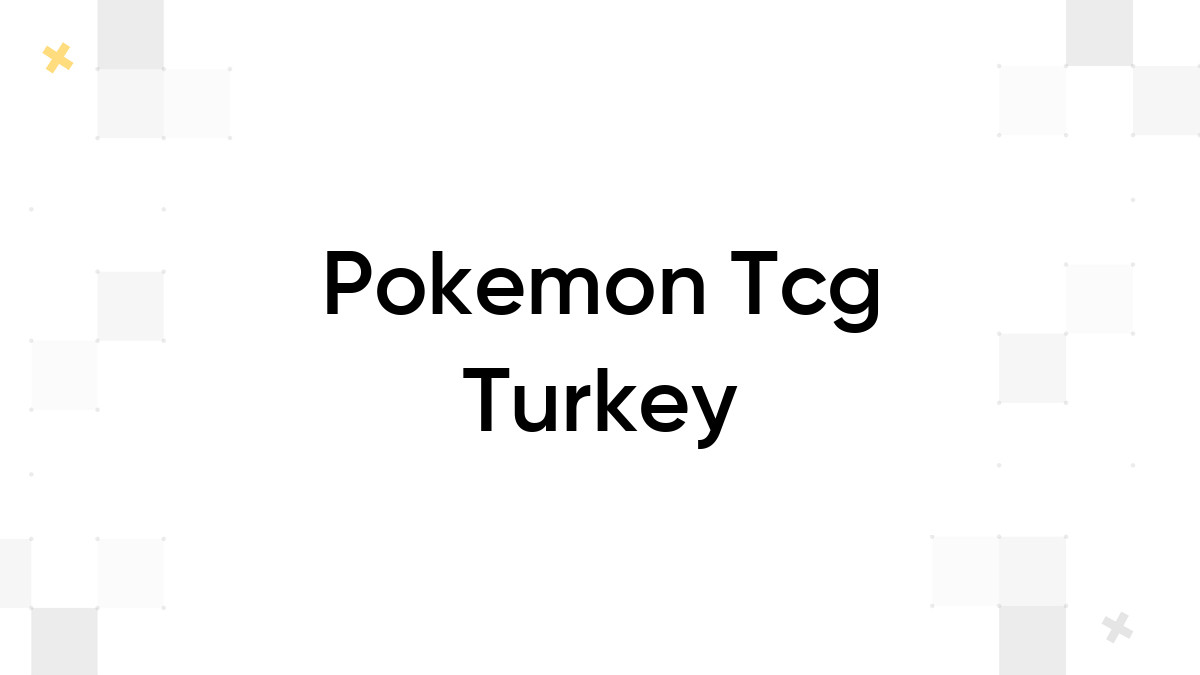 Pokemon Tcg Turkey | Kommunity
